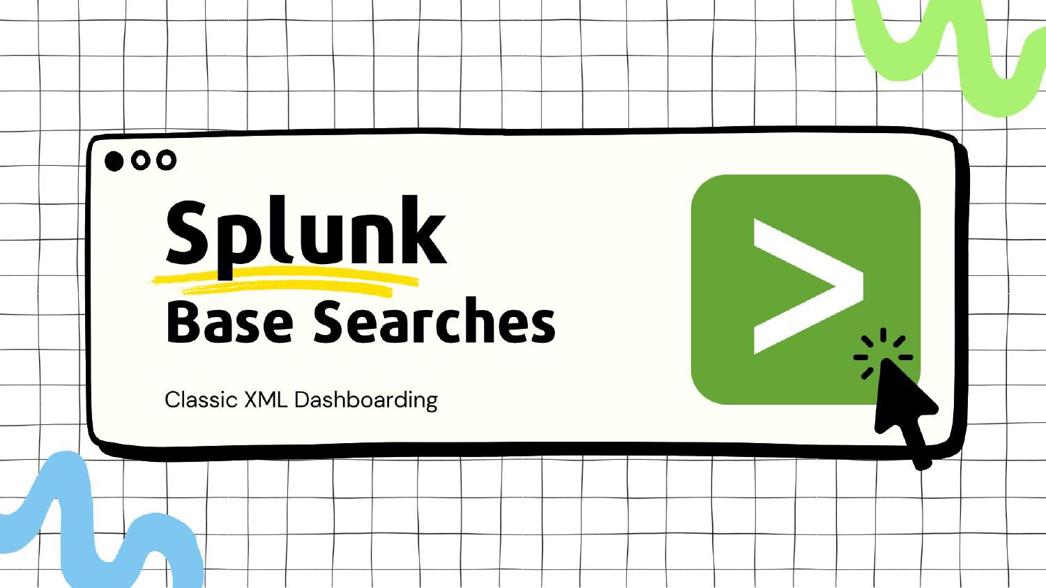 How to Use Splunk Base Searches in Classic XML Dashboard | BearlyChilly